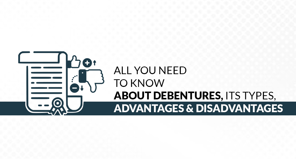 Know About Debentures, Its Types, Advantages and Disadvantages